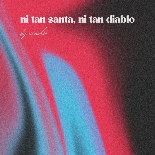 Stream Ni Tan Santa, Ni Tan Diablo by Cóndor | Listen online for free ...