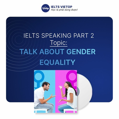 Stream Sample 2 Talk About Gender Equality At School by IELTS VIETOP ...