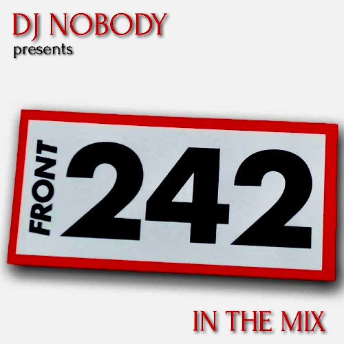 Stream FRONT 242 MIX by DJ NOBODY | Listen online for free on SoundCloud