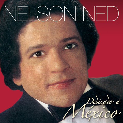Stream Nelson Ned | Listen to Dedicado A Mexico playlist online for ...