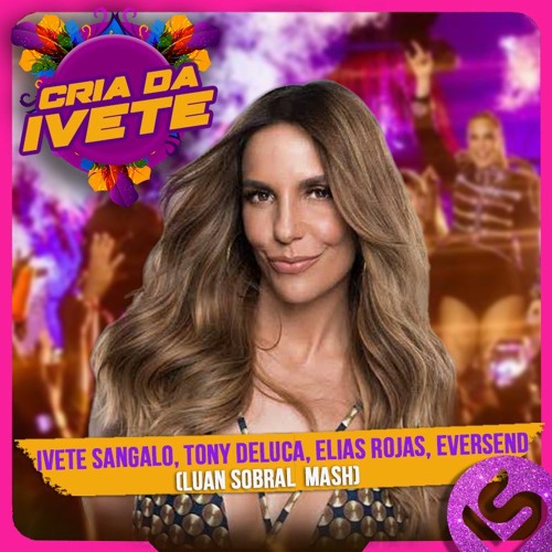 Stream Ivete S@ng@lo, Tony Deluca, Elias Rojas, Eversend - Cri@ D ...