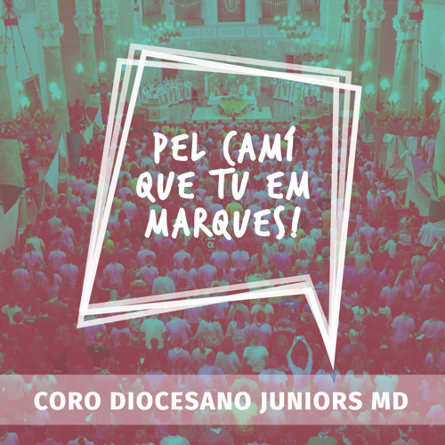 Stream Coro Diocesano de Juniors M.D. | Listen to Pel Camí Que Tu Em ...
