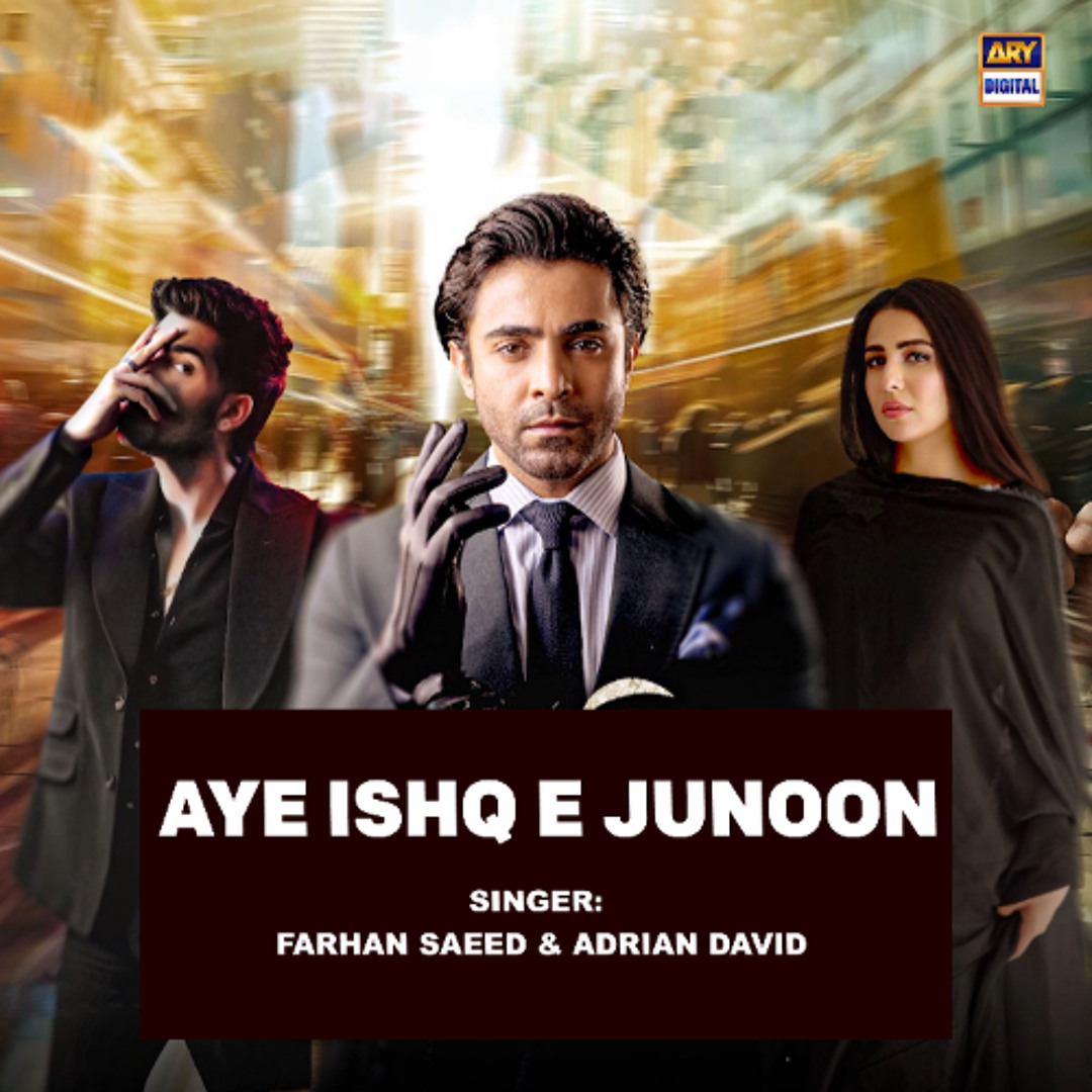 Stream Aye Ishq E Junoon | OST 🎶 | Farhan Saeed and Adrian David | ARY ...