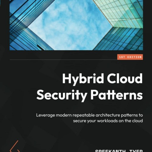 Stream [download] Hybrid Cloud Security Patterns Leverage Modern Repeatable Architecture