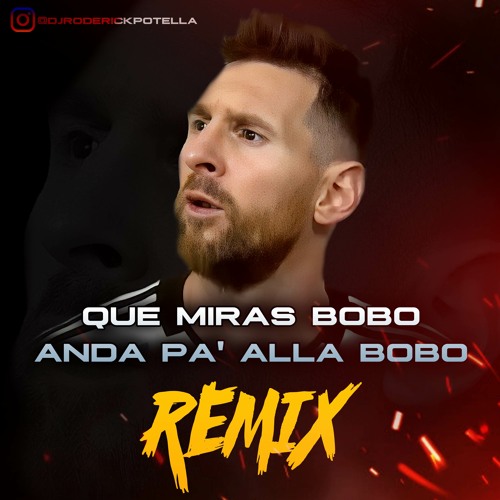 Stream Que Miras Bobo Anda Pa Alla Bobo (Remix) by Dj Roderick | Listen ...