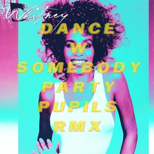 Stream DANCE WITH SOMEBODY - PARTY PUPILS RMX by Party Pupils | Listen ...