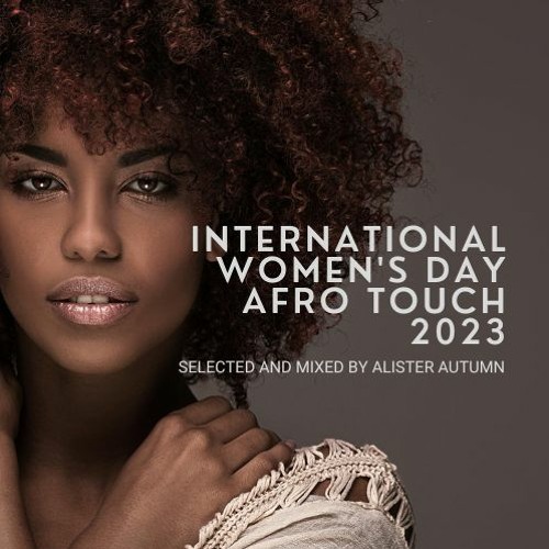 Stream International Women's Day Afro Touch 2023 by Alister Autumn | Listen online for free on ...