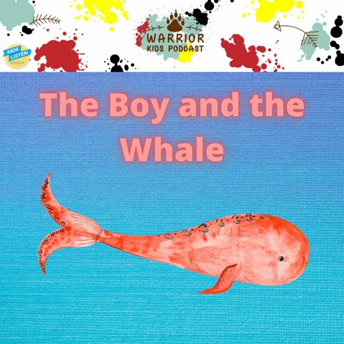 Stream episode The Boy and the Whale by Warrior Kids Podcast podcast ...