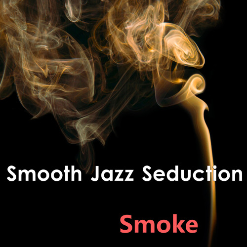 Stream Chain Smoking Smooth Jazz by Smooth Jazz Seduction | Listen ...