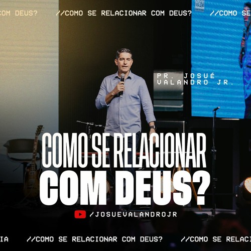 Stream Como Se Relacionar com Deus | Josué Valandro Jr by Josue ... Stream Como Se Relacionar com Deus | Josué Valandro Jr by Josue ...