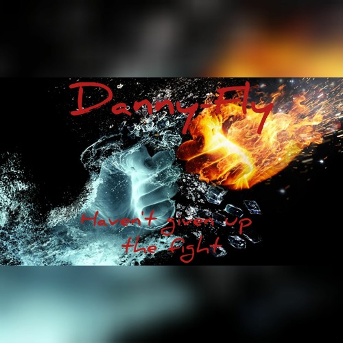 Stream Danny fly - havent given up the fight by Danny Da Flite | Listen ...