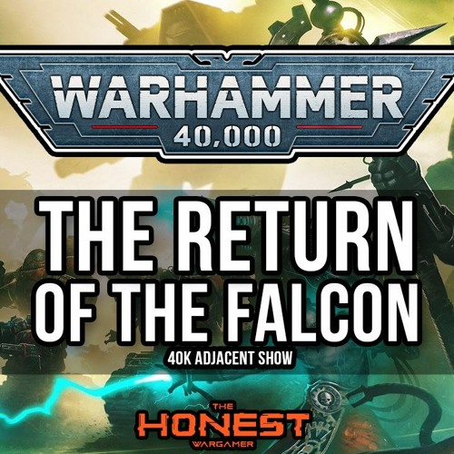 Stream episode The Falcon Returns! @ The 40k Adjacent Show | The Honest ...