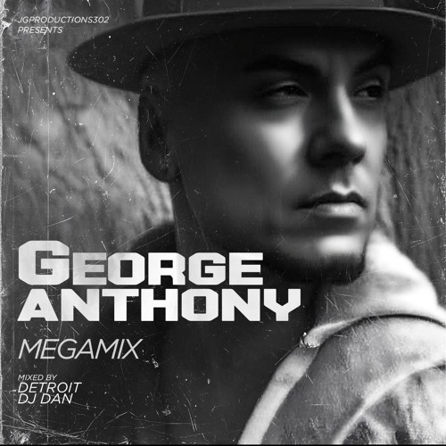 Stream DETROIT DJ DAN-GEAORGE ANTHONY MEGAMIX by JGProductions302 ...