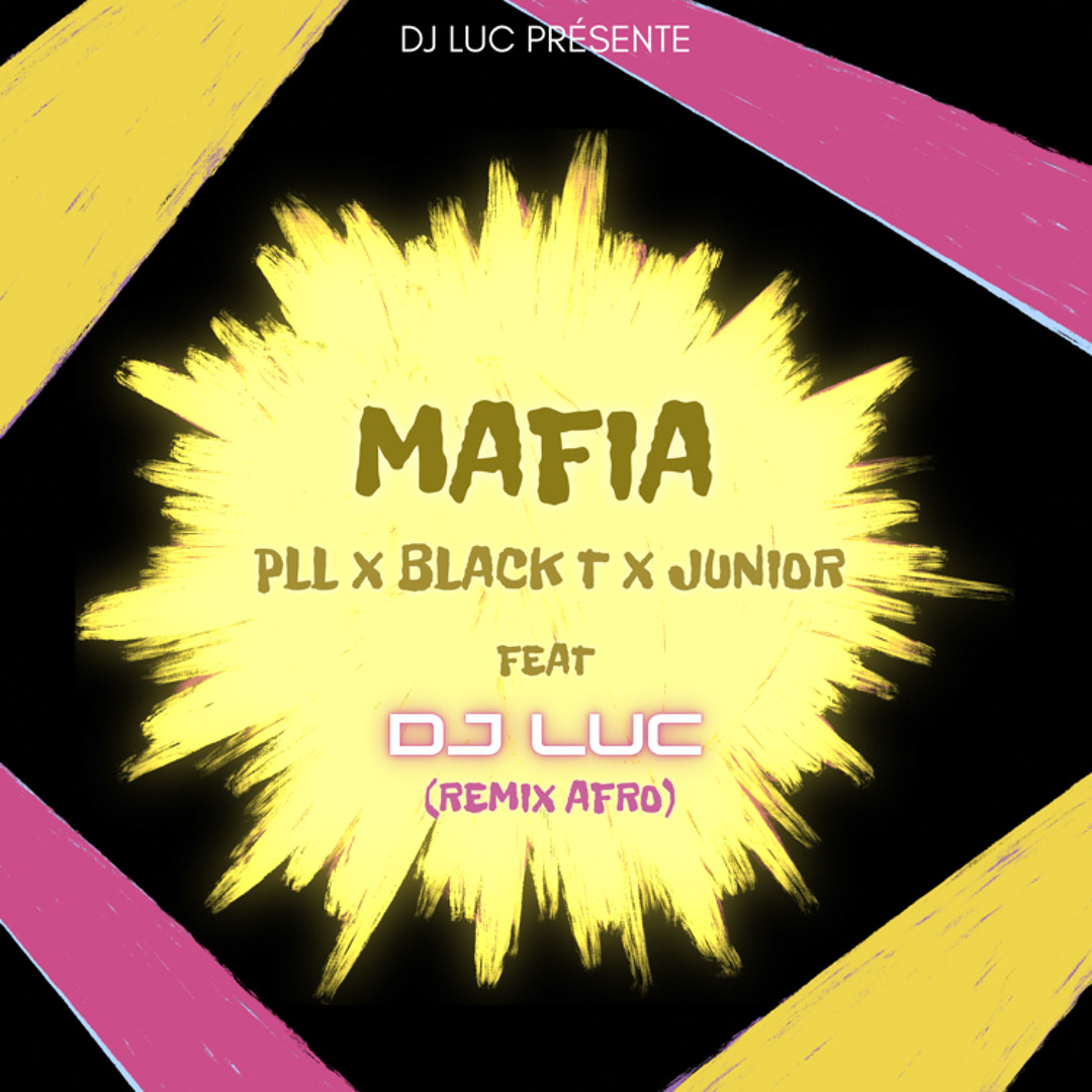 Stream PLL, Junior, Black T feat DJ LUC - Mafia ( afro remix ) by Dj ...