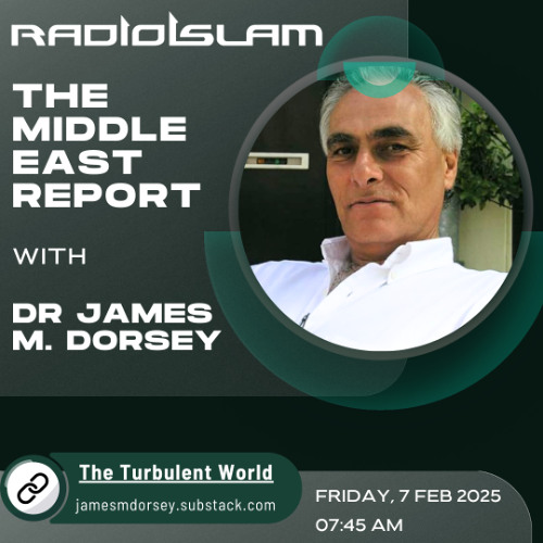 Stream Middle East Report with Dr James M. Dorsey - 7 February 2025 by ...