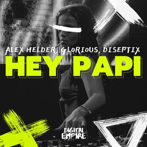 Stream Alex Helder x Glorious x Diseptix - Hey Papi [OUT NOW] by Digital Empire Records | Listen ...