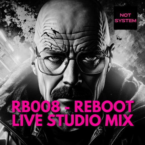 Stream RB008 - Reboot by NOT SYSTEM - Live Studio Mix by NOT SYSTEM ...