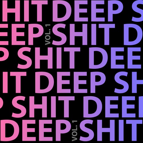 Stream Deep Shit: Vol.1 by glissen | Listen online for free on SoundCloud