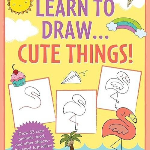 Stream Kindle⚡online PDF Learn to Draw Cute Things (Easy Step-by-Step ...