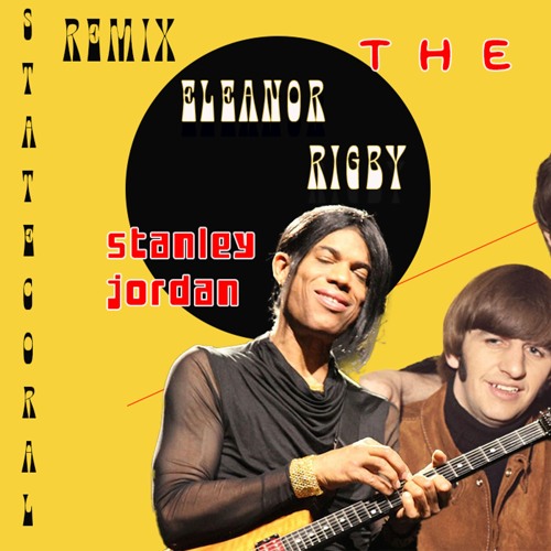 Stream Stanley Jordan, The Beatles - Eleanor Rigby (Statecoral Reshape ...