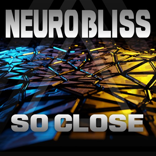 Stream Neuro Bliss - So Close by Neuro Bliss | Listen online for free ...