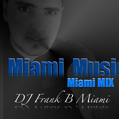 Stream Miami music Mix by DJ Frank B | Listen online for free on SoundCloud
