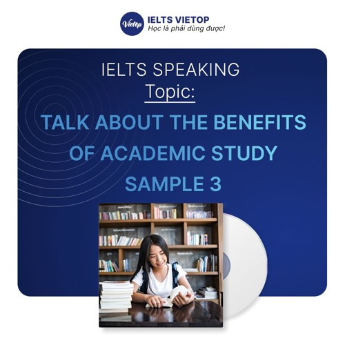 Stream Talk about the benefits of academic study - Sample 3 by IELTS ...