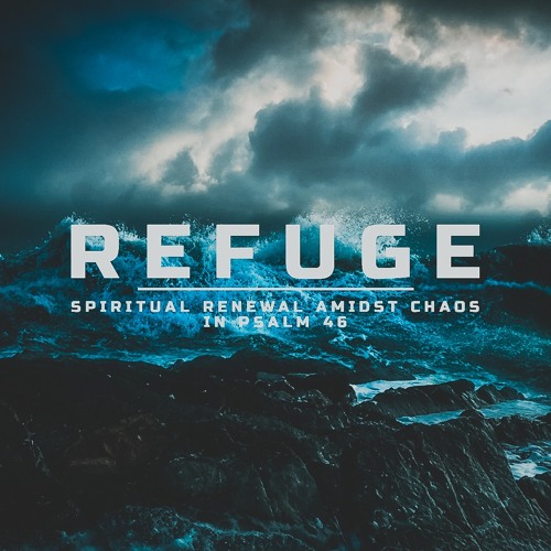 Stream REFUGE: Come and See What the LORD Has Done (Psalm 46:8-11) by ...