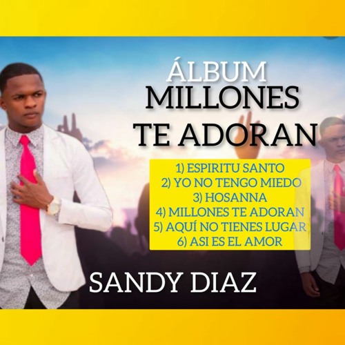 Stream Sandy Diaz | Listen to MILLONES TE ADORAN (Álbum)-Sandy Diaz ...