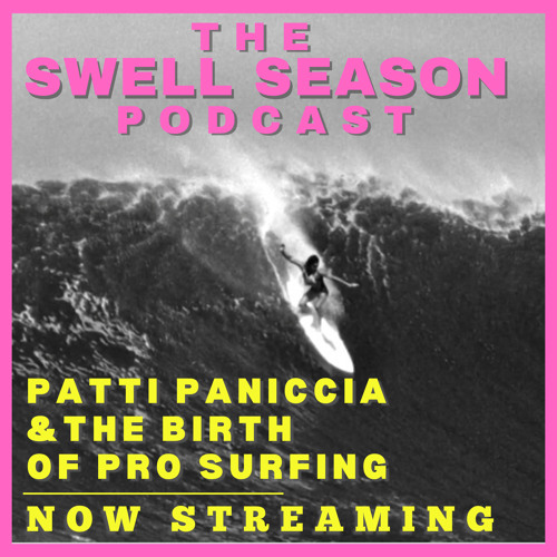 Stream Patti Paniccia The Birth Of Pro Surfing By Swell Season Surf