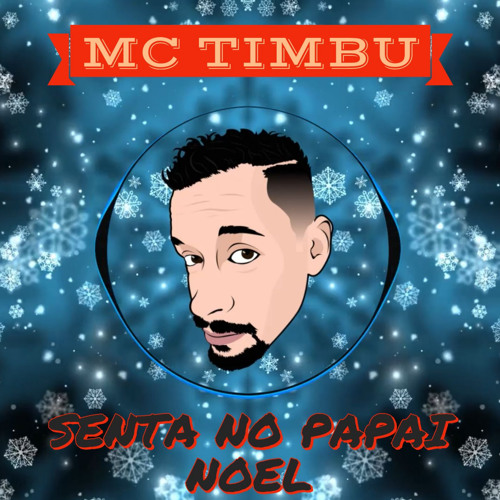 Stream Senta no Papai Noel by MC Timbu | Listen online for free on ...