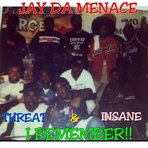 Stream 12. i ReMeMBeR (featuring THREAT & INSANE) by JAY DA MENACE ...