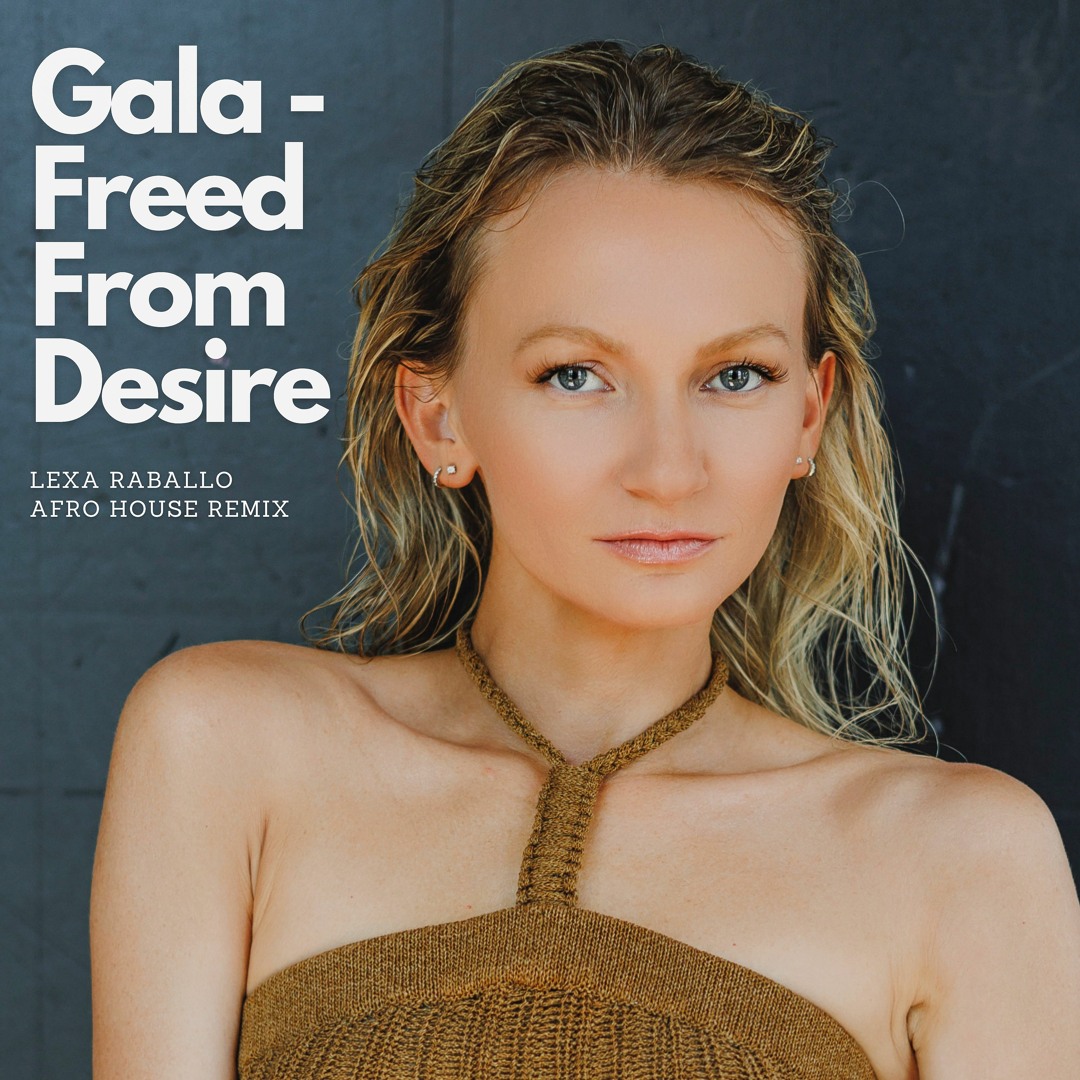 Stream Gala - Freed From Desire (Lexa Raballo Afro House Remix) by Lexa ...