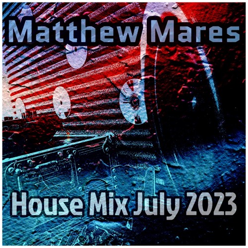 Stream House Mix July 2023 [FREE DOWNLOAD] by Matthew Mares | Listen ...