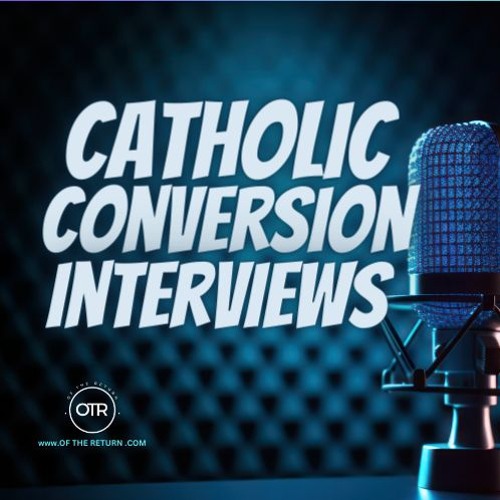 Stream Of The Return | Listen to Catholic Conversion Interviews ...