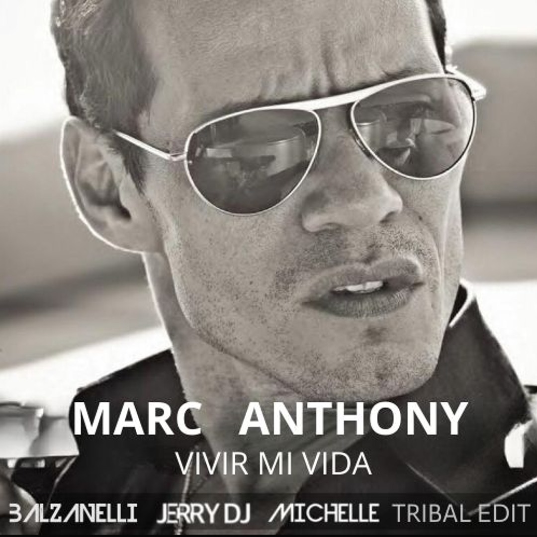 Stream Marc Anthony - Vivir Mi Vida (Balzanelli, Jerry Dj, Michelle ...