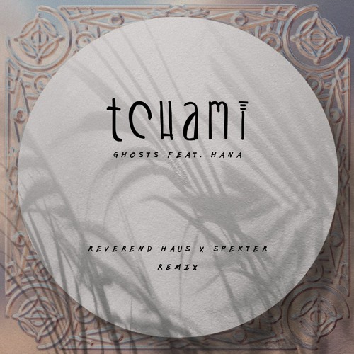 Stream TCHAMI - GHOSTS FEAT. HANA (REVEREND HAUS X SPEKTER REMIX) by ...