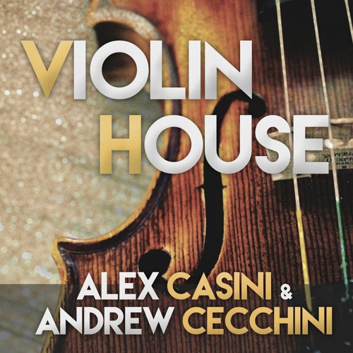 Stream ALEX CASINI & ANDREW CECCHINI - Violin House by Andrea Cecchini ...