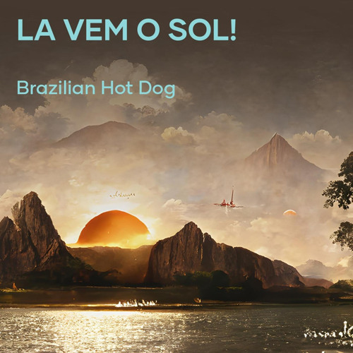 Stream La Vem o Sol! by Brazilian Hot Dog | Listen online for free on ...