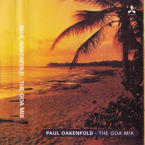 Stream Paul Oakenfold The Goa Mix Cream 1995 By