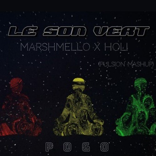 Stream LE SON VERT VS Marsmello x HOL! - POGO (Pulsion Mashup) by ...