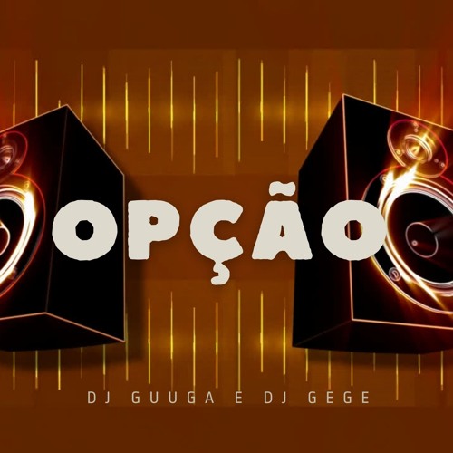 Stream DJ Guuga e DJ Gege - Opção by DJ Guuga | Listen online for free ...