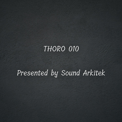 Stream THORO 010 by DJ Sound Arkitek | Listen online for free on SoundCloud