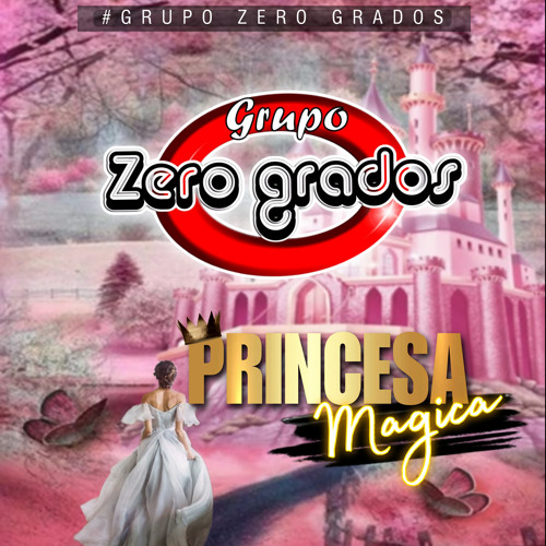 Stream PRINCESA MAGICA by Grupo zero grados | Listen online for free on SoundCloud