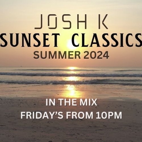 Stream Sunset Classics With Josh K (21st June 2024) by Josh K | Listen ...