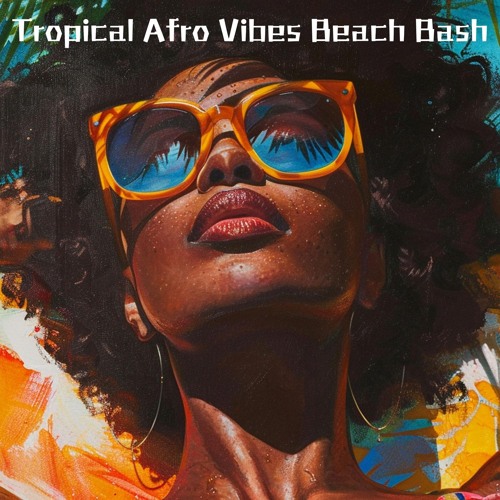 Stream Lo-fi AfroBeats | Listen to Tropical Afro Vibes Beach Bash ...