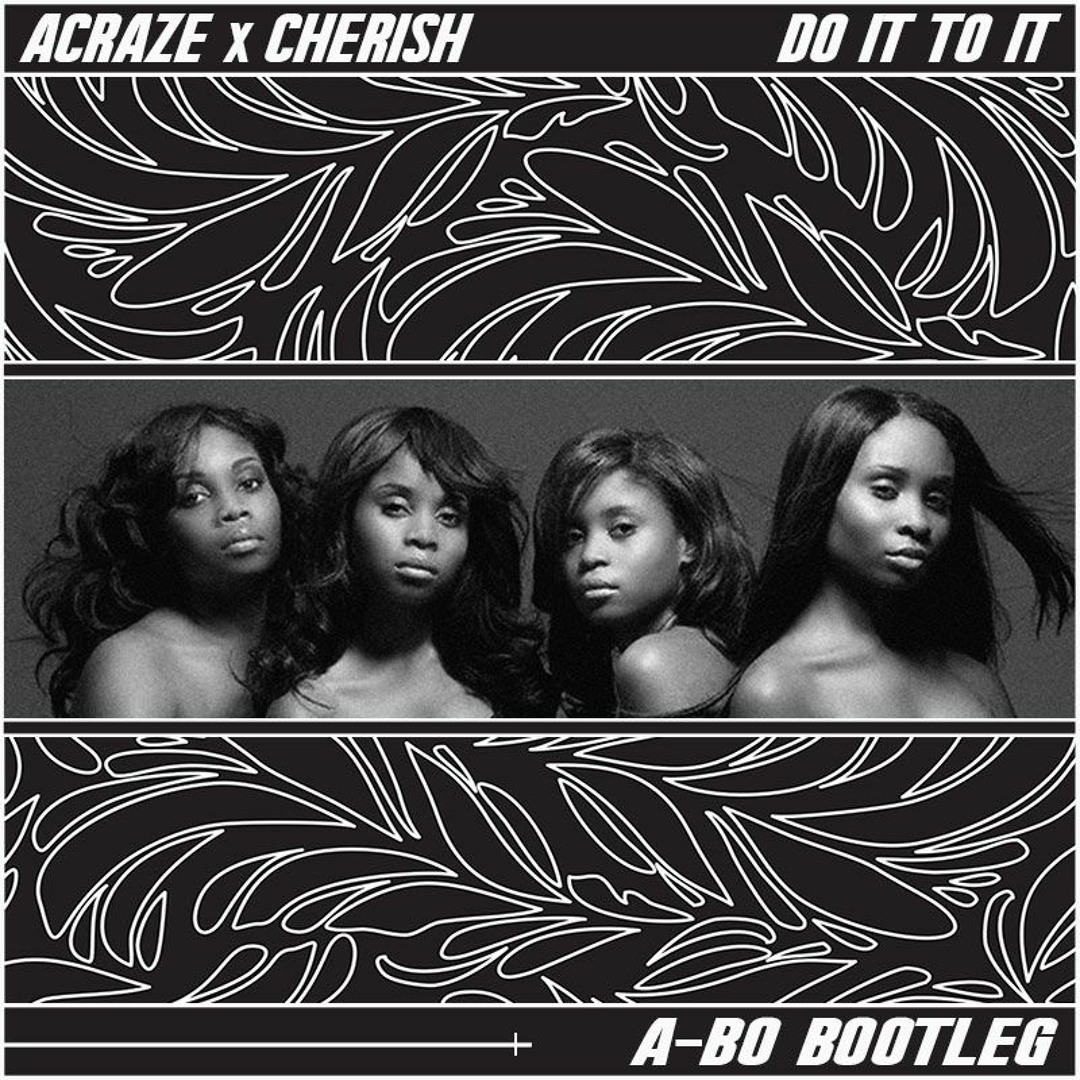 Stream ACRAZE ft. Cherish - Do It To It (AYYBO Bootleg) by AYYBO ...
