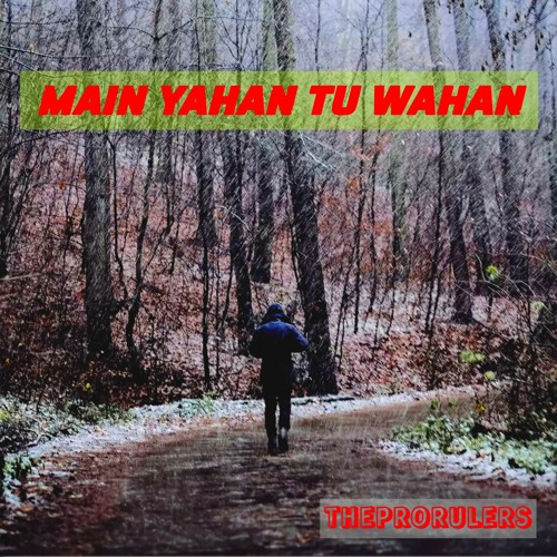 Stream episode Main Yahan Tu Wahan Theprorulers by Theprorulers podcast ...