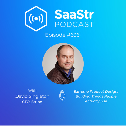 Stream SaaStr 636: Extreme Product Design: Building Things People Actually Use with Stripe CTO ...