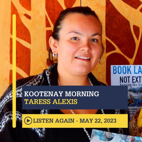 Stream May 22, 2023 - Kootenay Morning with Taress Alexis by Kootenay ...